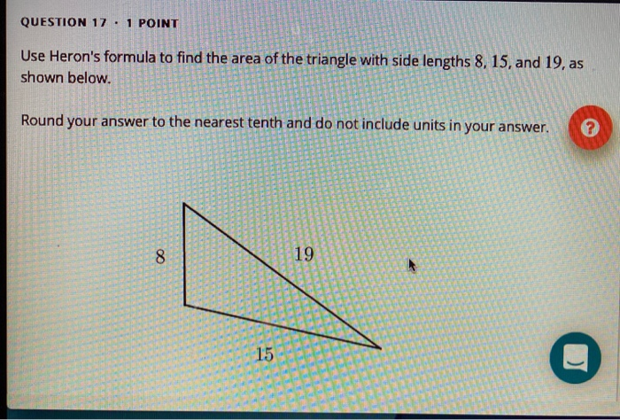 Solved QUESTION 17. 1 POINT Use Heron's formula to find the | Chegg.com