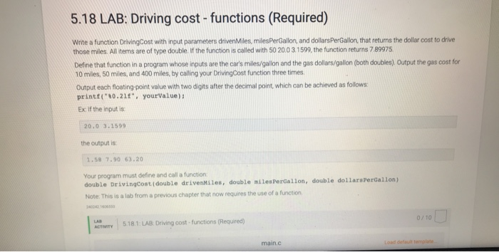 Answered: cprogram 5.18 LAB: Driving cost - functions (Requi Answered: cprogram 5.18 LAB: Driving cost - functions (Requi