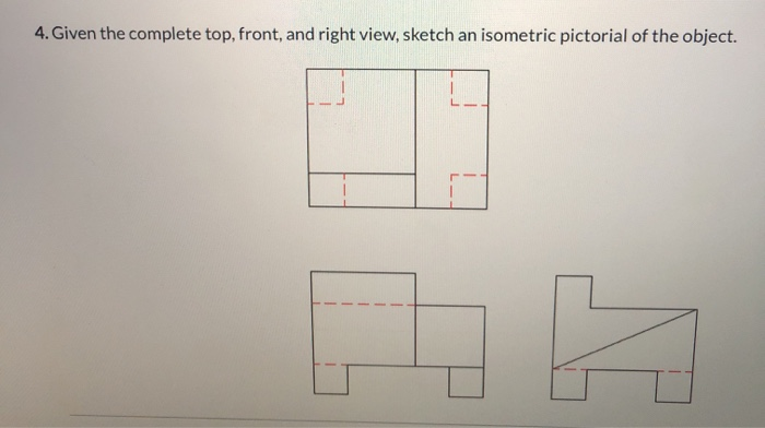 Solved 4. Given the complete top, front, and right view, | Chegg.com