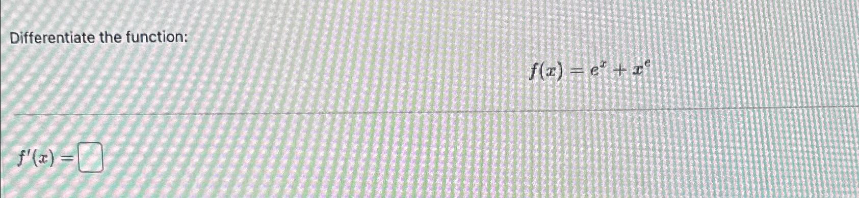 Solved Differentiate the function:f(x)=ex+xef'(x)= | Chegg.com
