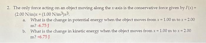 Solved 2. The only force acting on an object moving along | Chegg.com