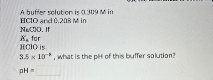 Solved A buffer solution is 0.309M in HClO and 0.208M in | Chegg.com