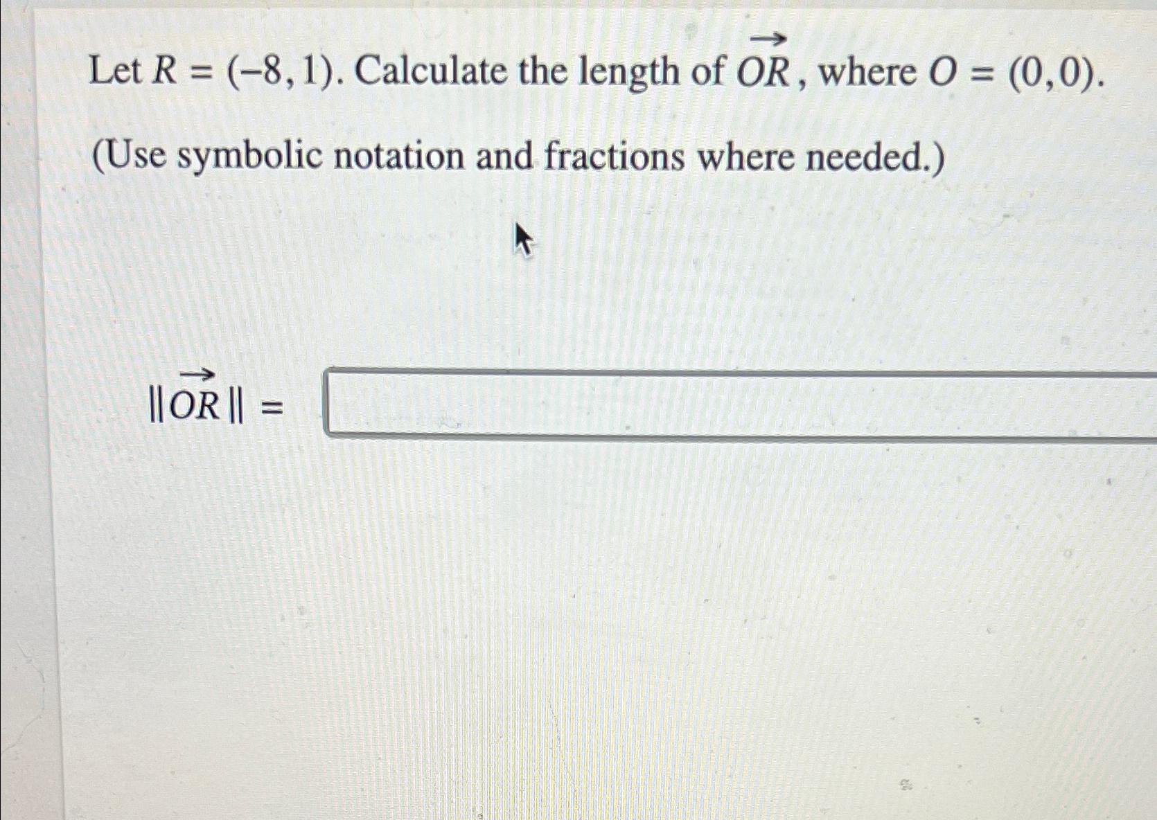Solved Let R=(-8,1). ﻿Calculate the length of vec(OR), | Chegg.com