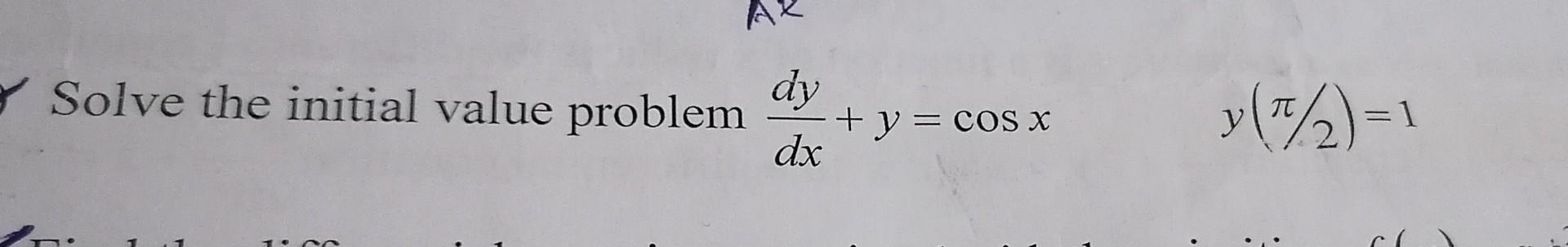 Solved Solve the initial value problem dxdy+y=cosx y(π/2)=1 | Chegg.com