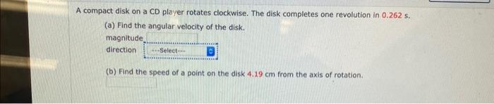 Solved A compact disk on a CD player rotates dockwise. The | Chegg.com