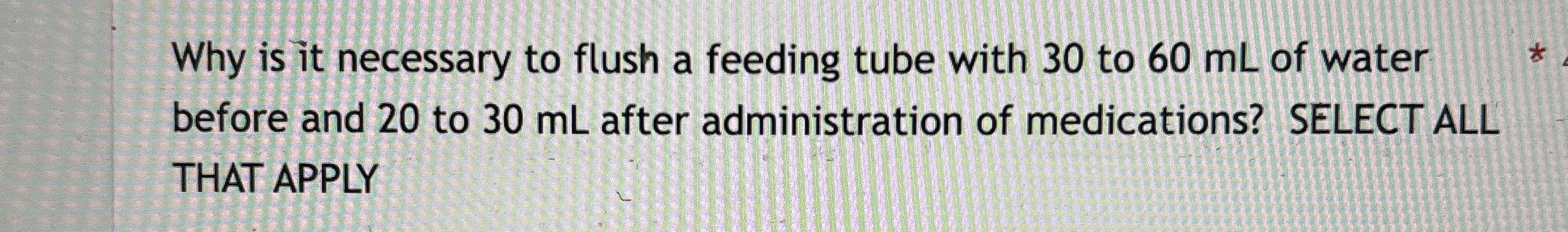 Solved Why is it necessary to flush a feeding tube with 30 | Chegg.com