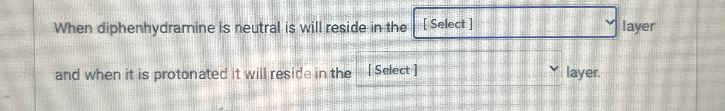 Solved When diphenhydramine is neutral is will reside in the | Chegg.com