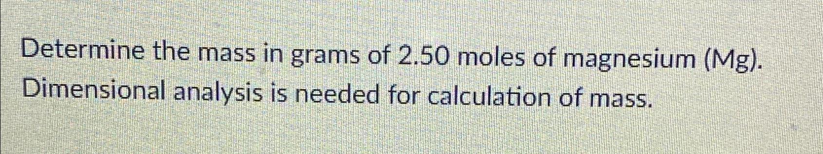 Solved Determine the mass in grams of 2.50 ﻿moles of | Chegg.com