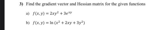 Solved 3) Find the gradient vector and Hessian matrix for | Chegg.com