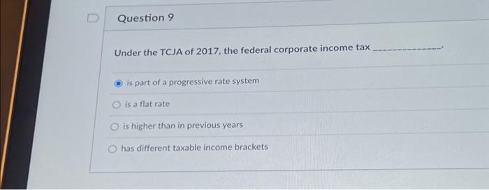 Solved HELP PLSSSSS Question 9 Under the TCJA of 2017, the | Chegg.com