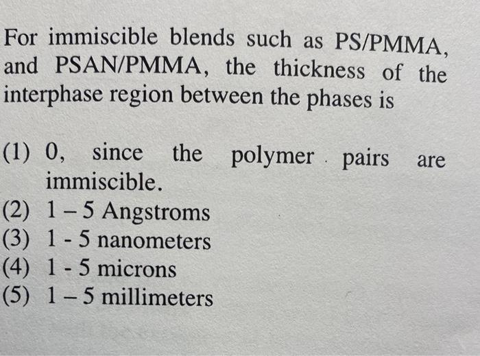 Solved For immiscible blends such as PS/PMMA, and PSAN/PMMA, | Chegg.com