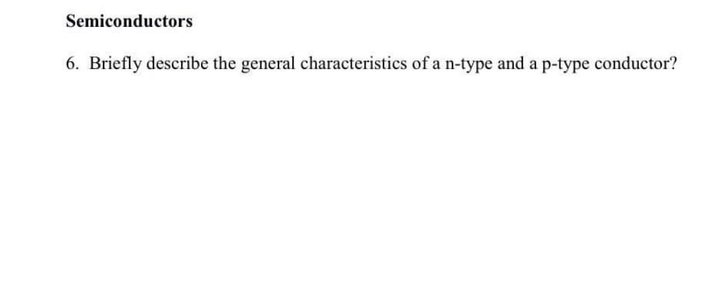 Solved Semiconductors 6. Briefly describe the general | Chegg.com