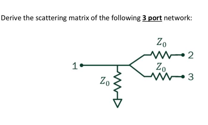 Solved Derive the scattering matrix of the following 3 port | Chegg.com