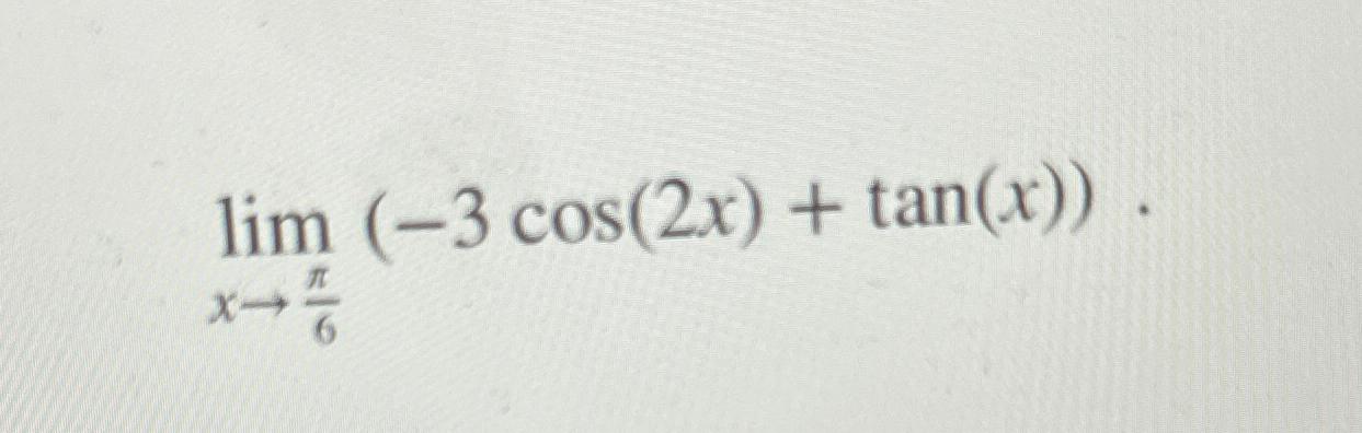 Solved limx→π6(-3cos(2x)+tan(x)) | Chegg.com