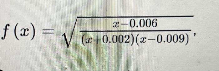 Solved f(x) = -0.006 (x+0.002)(x-0.009) ' find its domain. | Chegg.com