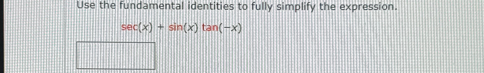 Solved Use the fundamental identities to fully simplify the | Chegg.com