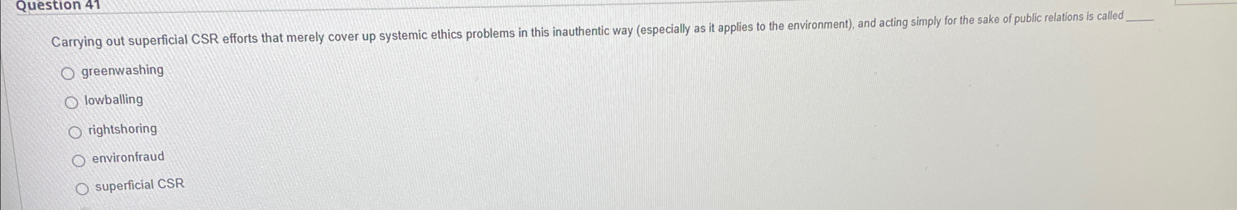 Solved Question 41Carrying out superficial CSR efforts that | Chegg.com