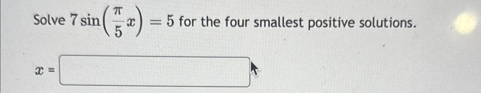 Solved Solve 7sin(π5x)=5 ﻿for the four smallest positive | Chegg.com