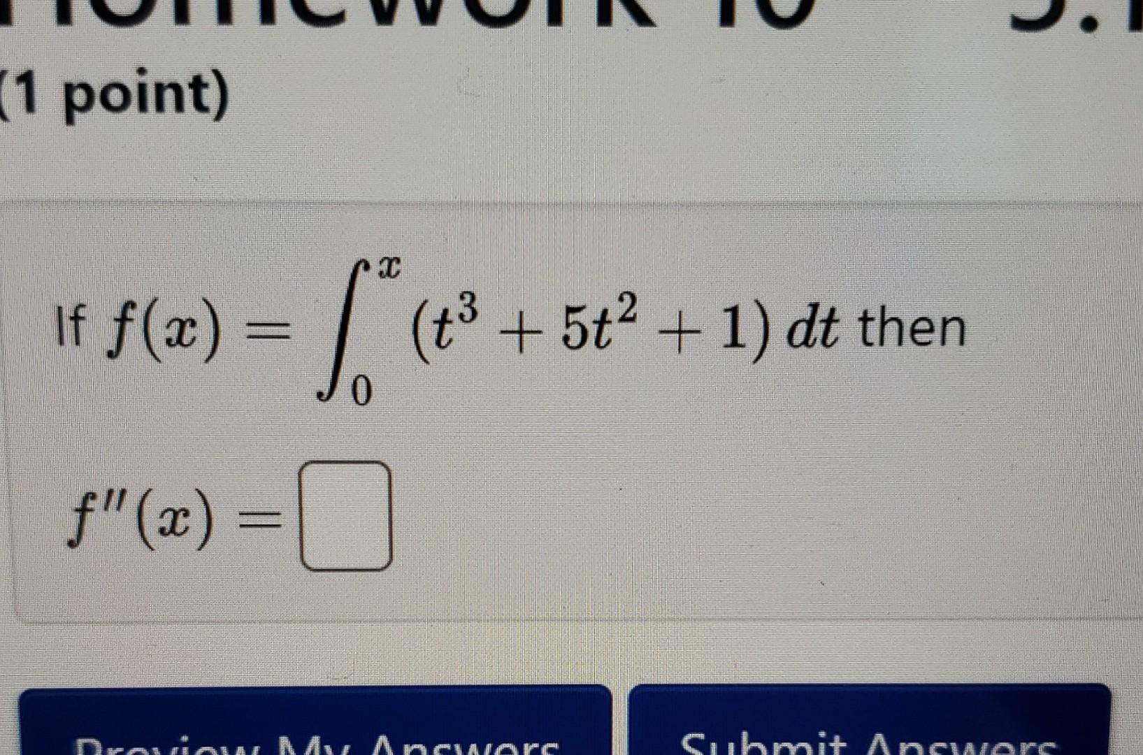 Solved (1 point) If f(x)=∫0x(t3+5t2+1)dt ther f′′(x)= | Chegg.com