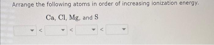 Solved Arrange the following atoms in order of increasing | Chegg.com