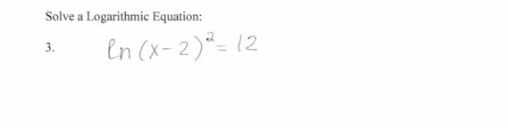 Solved Solve a Logarithmic Equation:ln(x-2)2=12 | Chegg.com