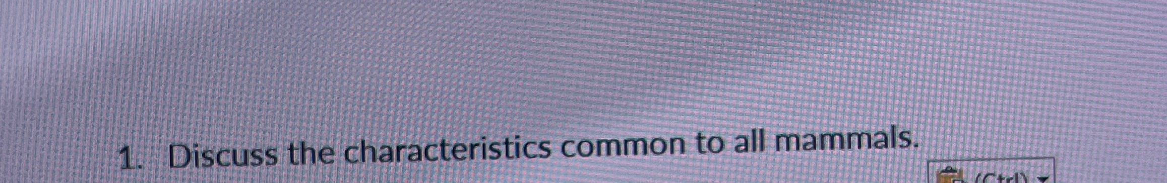 Solved Discuss the characteristics common to all mammals. | Chegg.com