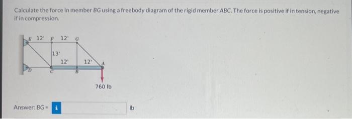 Solved Calculate the force in member BG using a freebody | Chegg.com