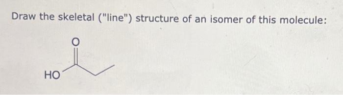 Solved Draw the skeletal ("line") structure of an isomer of | Chegg.com