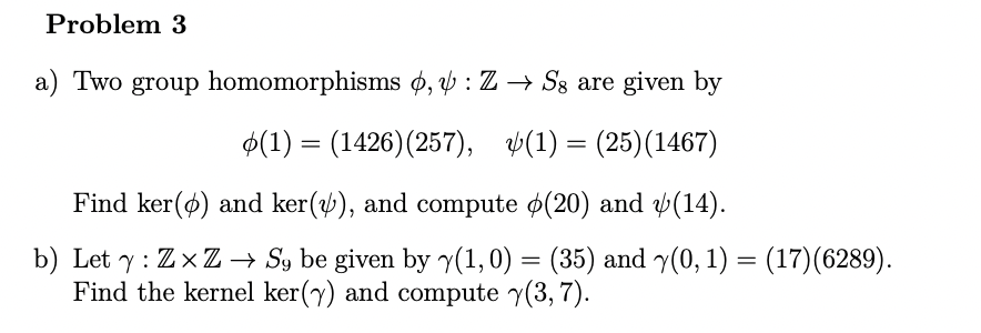 Solved Problem 3a) ﻿Two group homomorphisms φ,ψ:Z→S8 ﻿are | Chegg.com