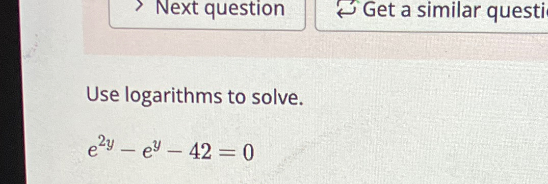 Solved Use logarithms to solve.e2y-ey-42=0 | Chegg.com