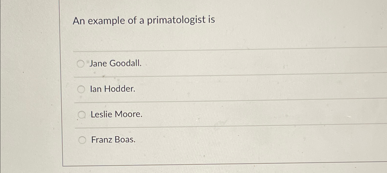 Solved An example of a primatologist isJane Goodall.Ian | Chegg.com