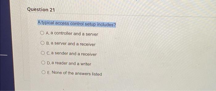 Solved Question 21 A typical access control setup includes? | Chegg.com