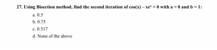 Solved 27. Using Bisection method, find the second iteration | Chegg.com
