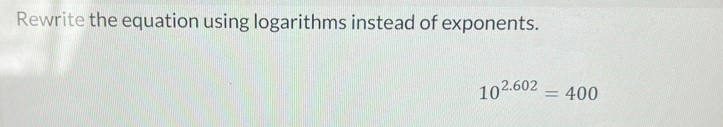 Solved Rewrite the equation using logarithms instead of | Chegg.com