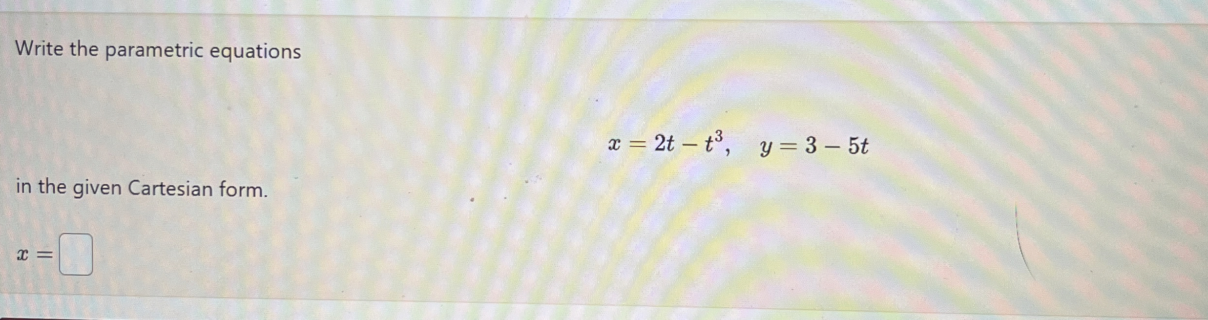 Solved Write the parametric equationsx=2t-t3,y=3-5tin the | Chegg.com