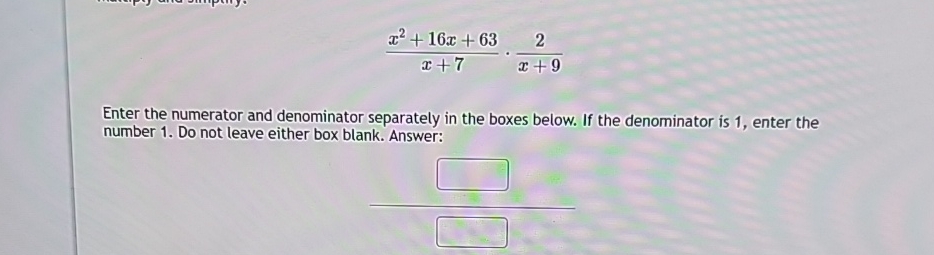Solved x2+16x+63x+7*2x+9Enter the numerator and denominator | Chegg.com