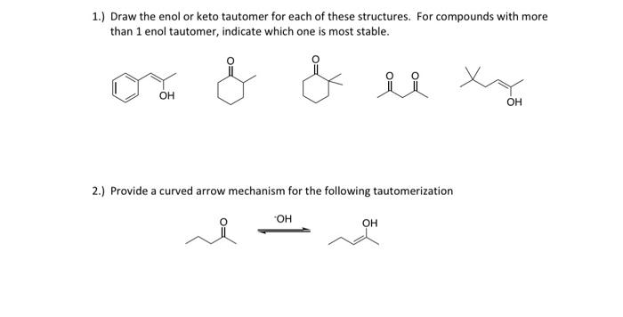 Solved 1.) Draw the enol or keto tautomer for each of these | Chegg.com