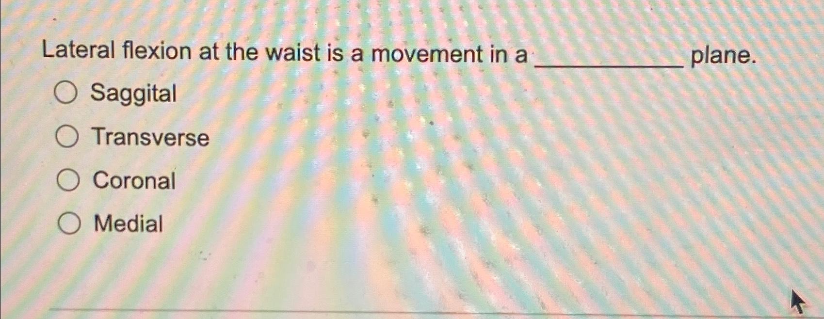 Solved Lateral flexion at the waist is a movement in a | Chegg.com
