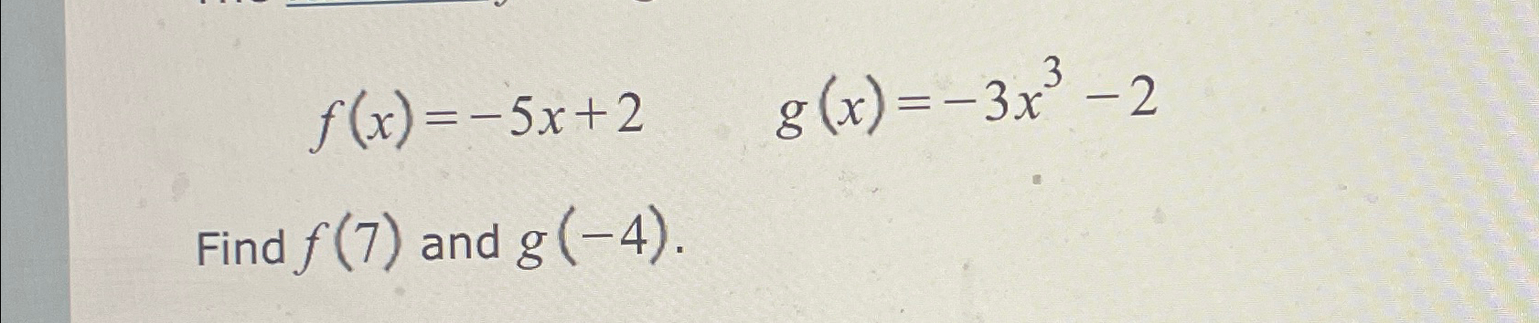 Solved f(x)=-5x+2,g(x)=-3x3-2Find f(7) ﻿and g(-4). | Chegg.com