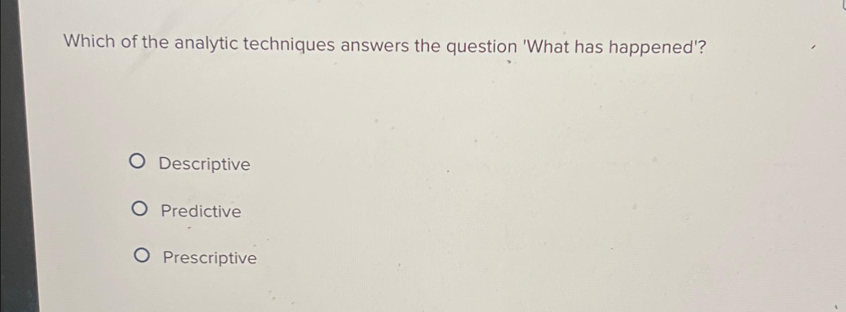Solved Which of the analytic techniques answers the question | Chegg.com