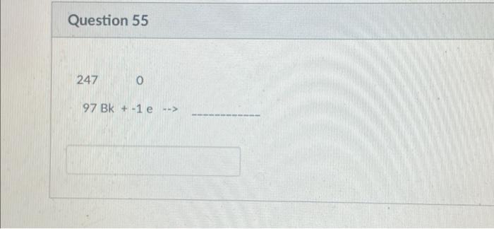 Solved Question 55 2470 97Bk+−1e… | Chegg.com