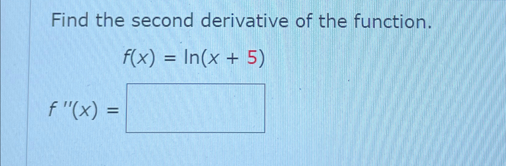 Solved Find the second derivative of the | Chegg.com
