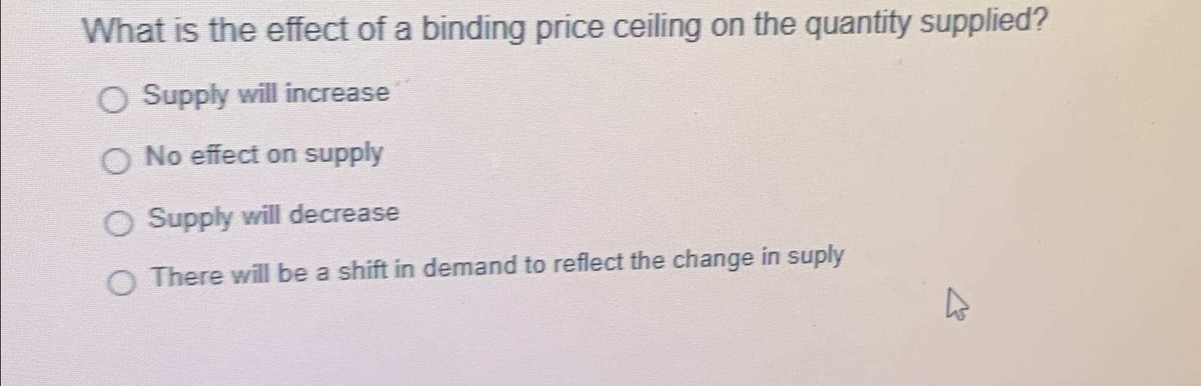 Solved What is the effect of a binding price ceiling on the | Chegg.com