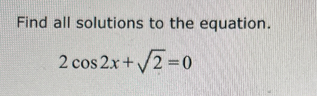 Solved Find all solutions to the equation.2cos2x+22=0 | Chegg.com