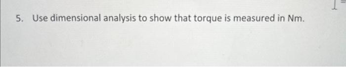 Solved 5. Use dimensional analysis to show that torque is | Chegg.com