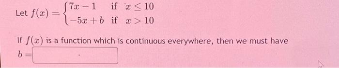 Solved Let f(x)={7x−1−5x+b if x≤10 if x>10 If f(x) is a | Chegg.com
