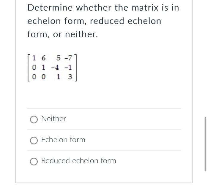 Solved Determine whether the matrix is in echelon form, | Chegg.com