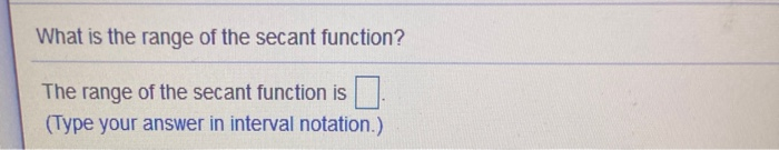 Solved What is the range of the secant function? The range | Chegg.com
