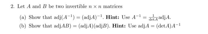 Solved 2. Let A and B be two invertible n×n matrices (a) | Chegg.com
