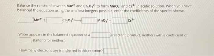 Solved Balance the reaction between Mn2+ and Cr2O72− to form | Chegg.com